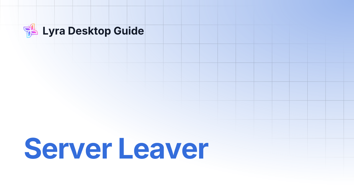 Server Leaver | Lyra Desktop Guide