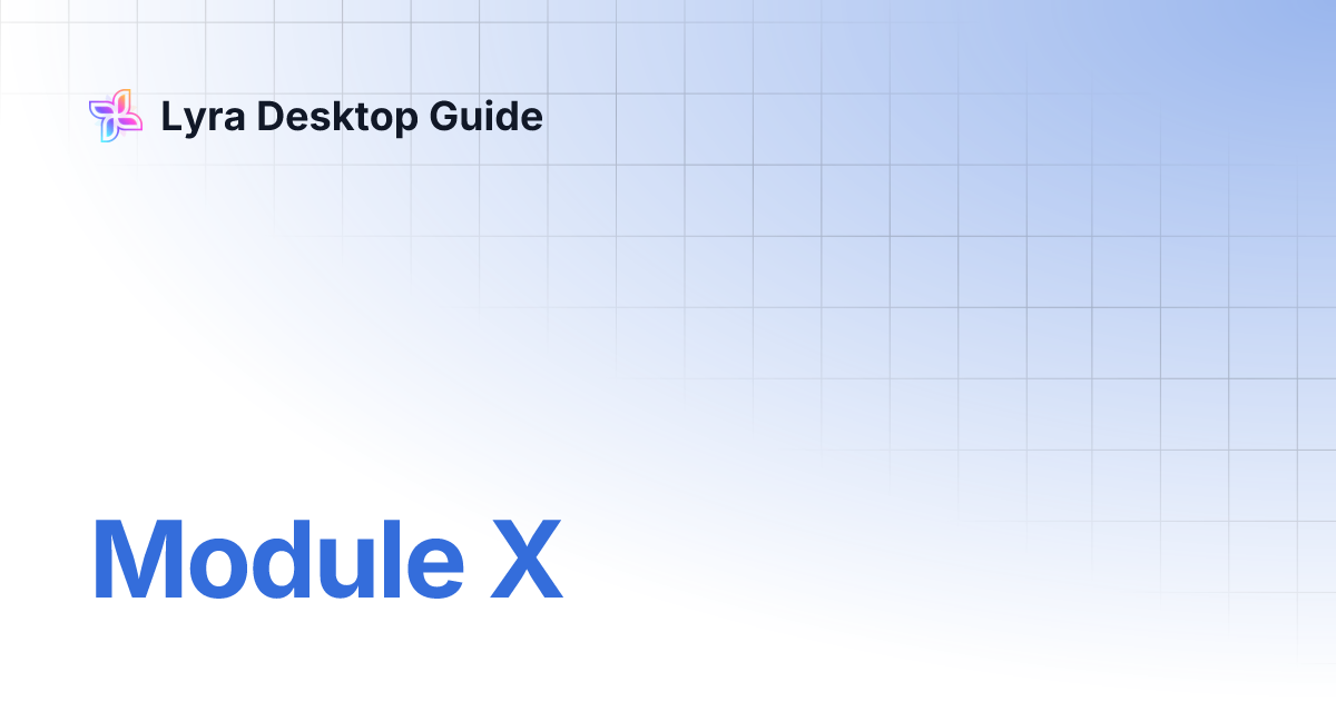 Module X | Lyra Desktop Guide