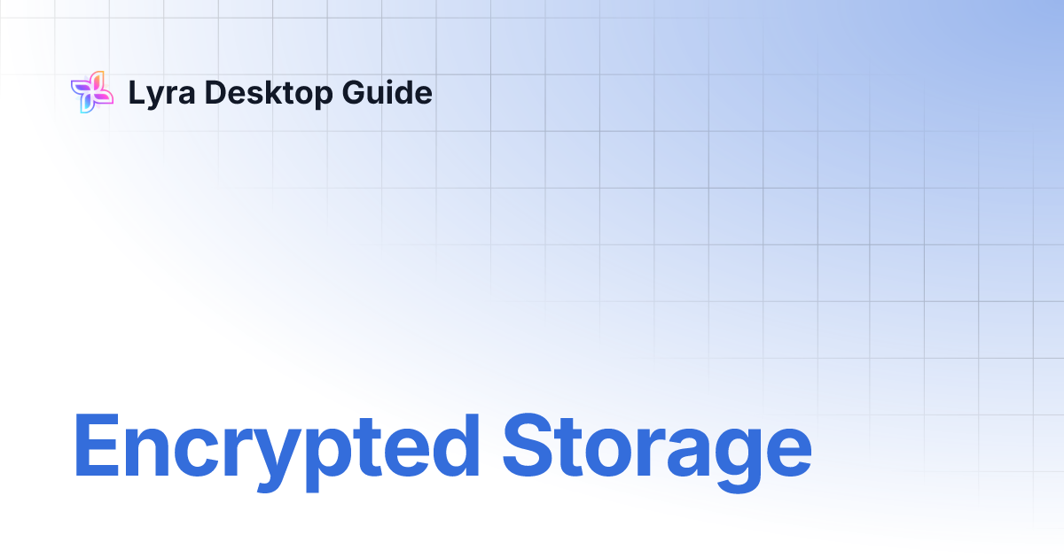 Encrypted Storage | Lyra Desktop Guide